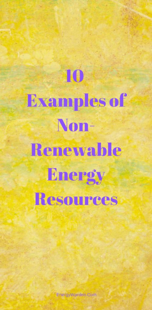 10 Examples of Non Renewable Resources - Energy Warden