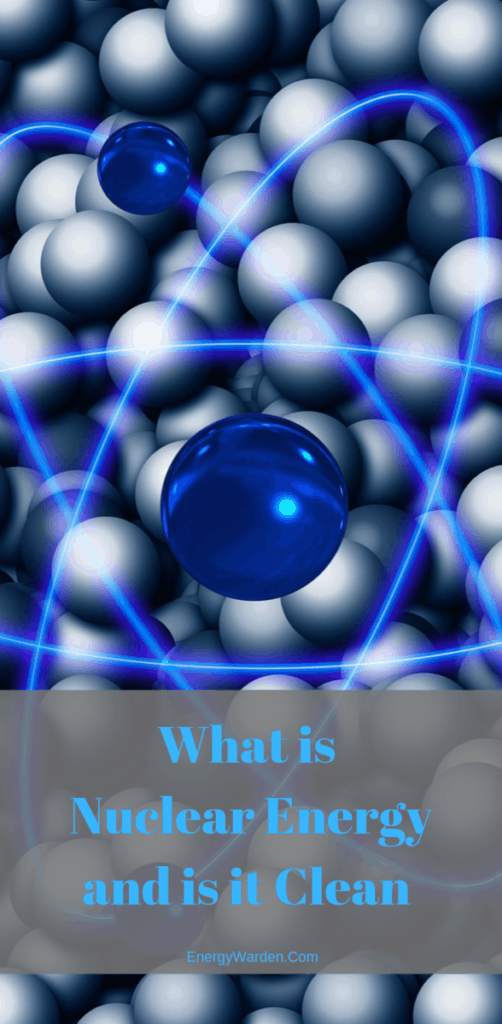 What is Nuclear Energy and is it Clean – Find Out Now